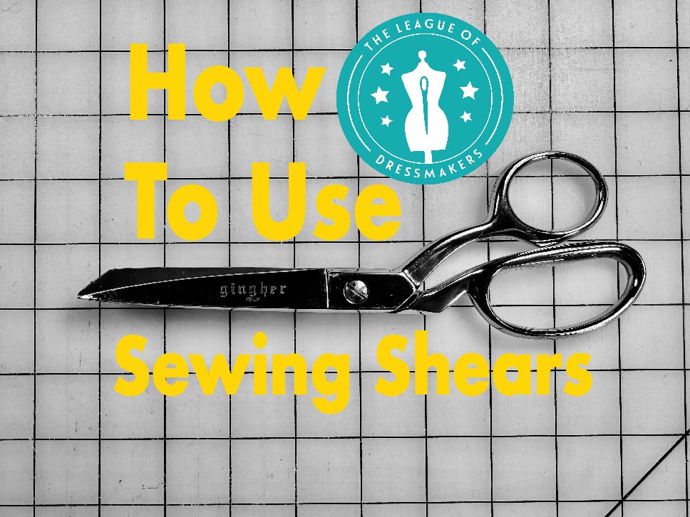 How To Cut With Sewing Shears - League of Dressmakers